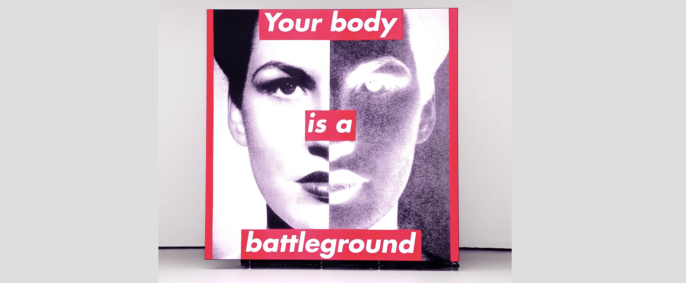 Barbara Kruger : Your body is a battleground